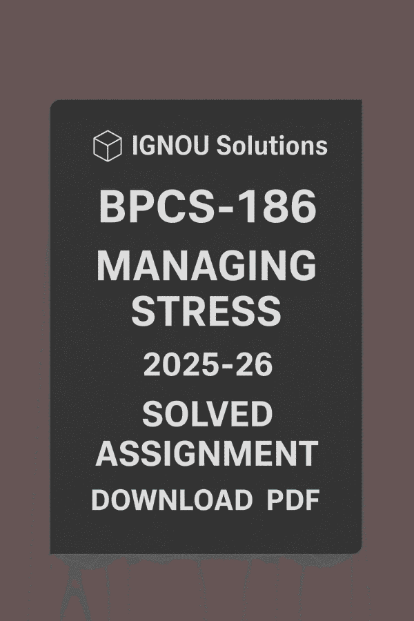 BPCS 186 Solved Assignment 2025-2026 ENGLISH /BPCS-186 MANAGING STRESS ...